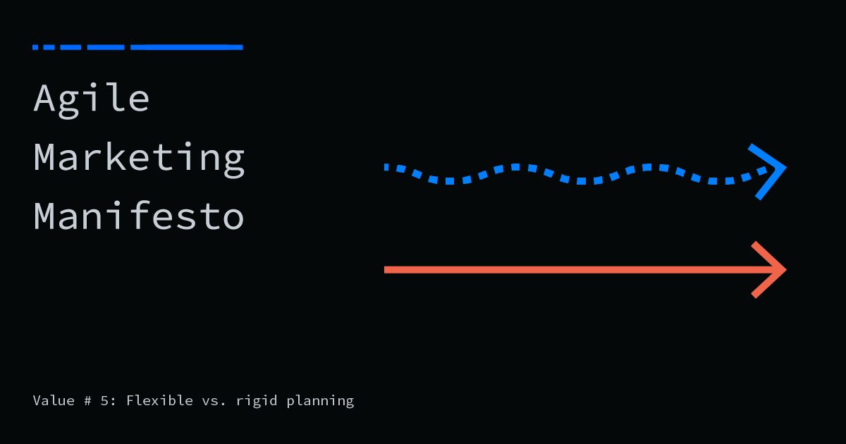 Flexible vs. rigid planning (deprecated) - Agile Marketing Manifesto